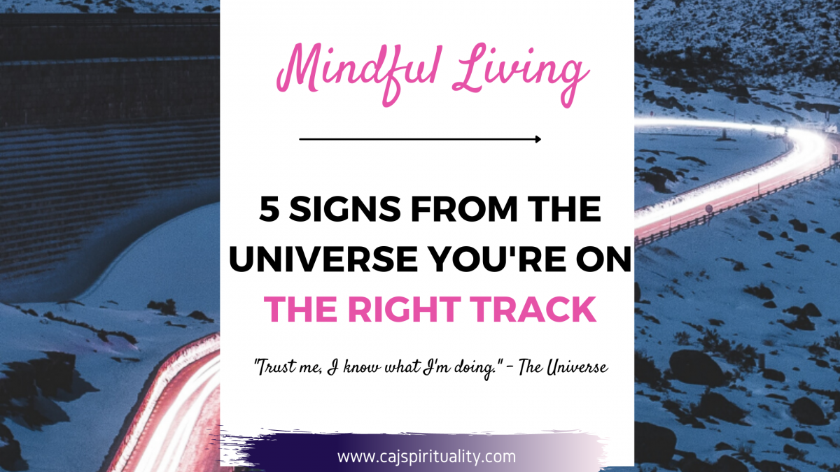Mindful Living: 5 Signs From The Universe You're On The Right Track