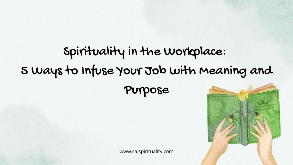 Spirituality in the Workplace: 5 Ways to Infuse Your Job with Meaning ...